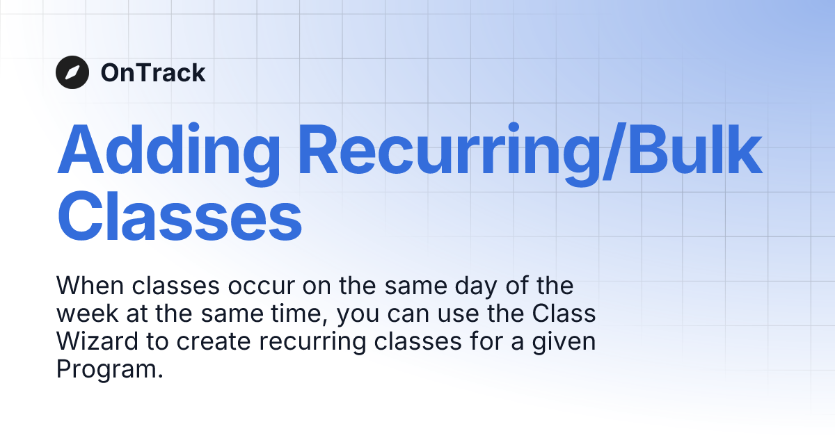 Adding Recurring/Bulk Classes | OnTrack
